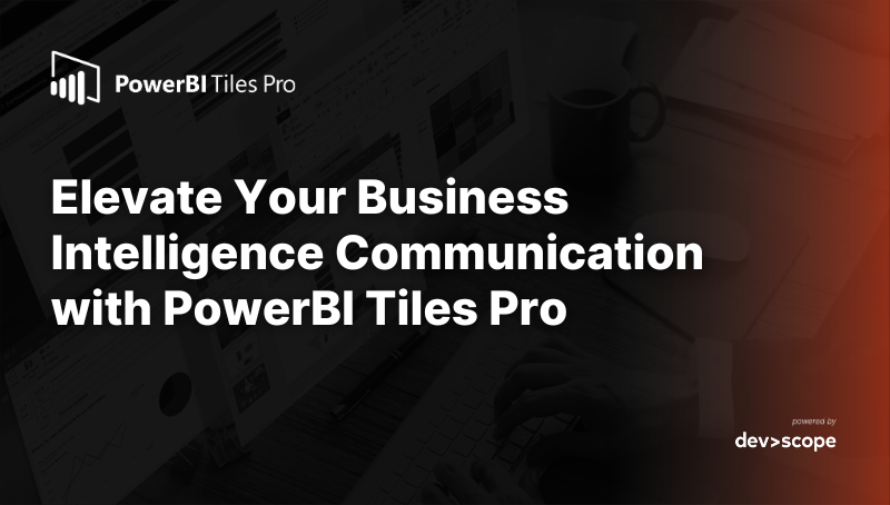 Elevate Your Business Intelligence Communication with Power BI Tiles Pro
